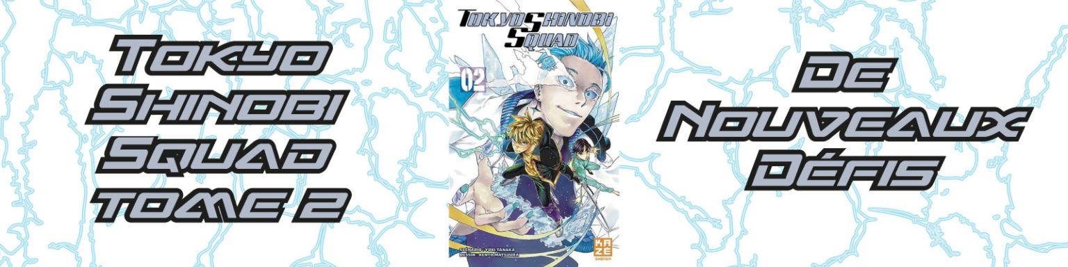 Tokyo Shinobi Squad tome 2 : de nouveaux défis - Esprit Otaku