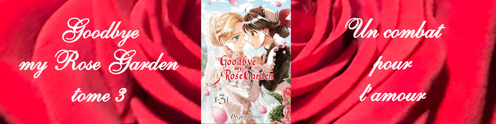 Goodbye my Rose Garden tome 3 : un combat pour l’amour - Esprit Otaku