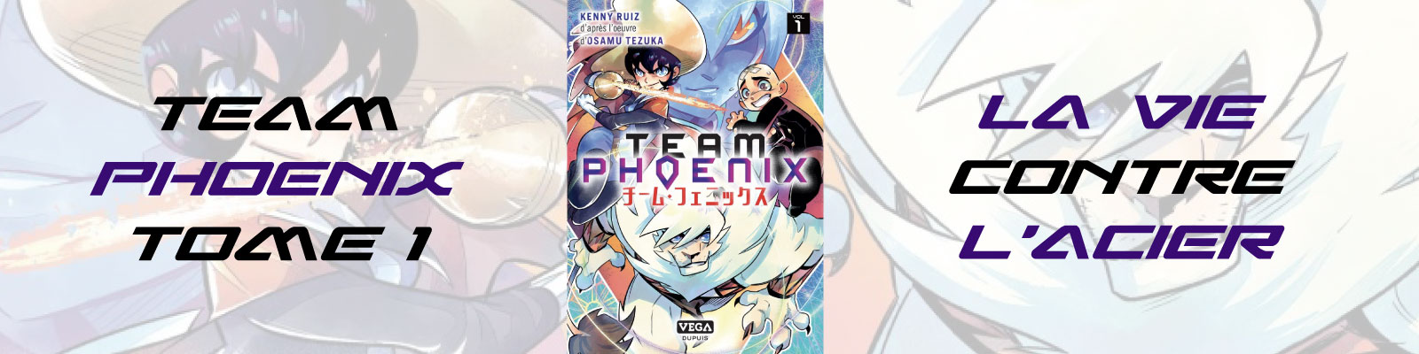 Team Phoenix tome 1 : la vie contre l’acier - Esprit Otaku