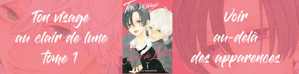 Ton visage au clair de lune tome 1 : voir au-delà des apparences - Esprit Otaku